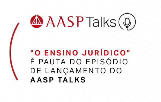 O ensino jurídico é pauta do episódio de lançamento do AASP Talks - AASP