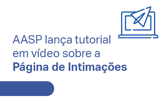 AASP lança tutorial em vídeo sobre a Página de Intimações - AASP
