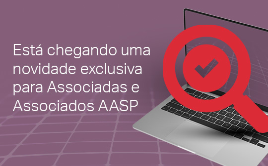 Está chegando uma novidade exclusiva para Associadas e Associados AASP ...